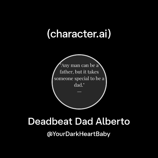 Chat with Deadbeat Dad Alberto | character.ai | AI Chat, Reimagined–Your Words. Your World.