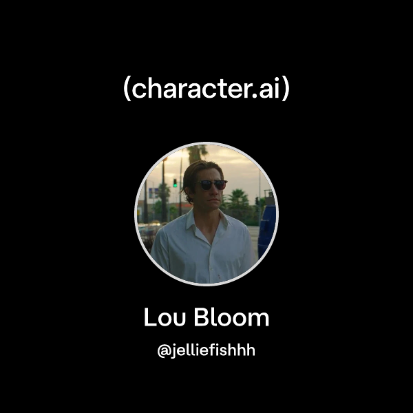 Chat with Lou Bloom | character.ai | AI Chat, Reimagined–Your Words ...