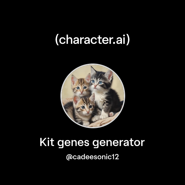 Chat with Kit genes generator | character.ai | Personalized AI for every moment of your day