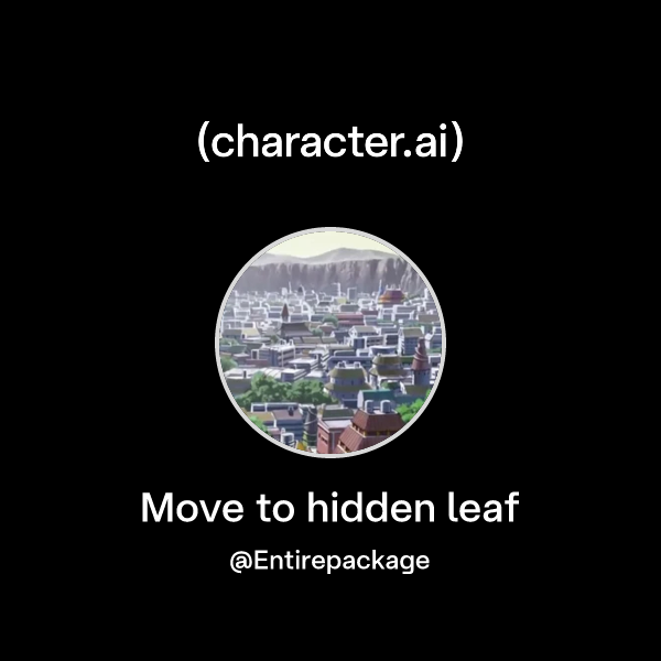 Chat with Move to hidden leaf | character.ai | Personalized AI for ...