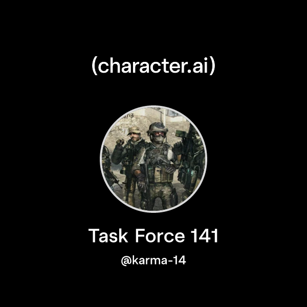 Chat with Task Force 141 | character.ai | AI Chat, Reimagined–Your Words. Your World.