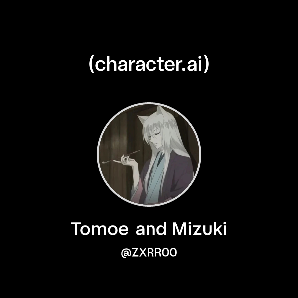 Chat with Tomoe and Mizuki | character.ai | AI Chat, Reimagined–Your Words. Your World.