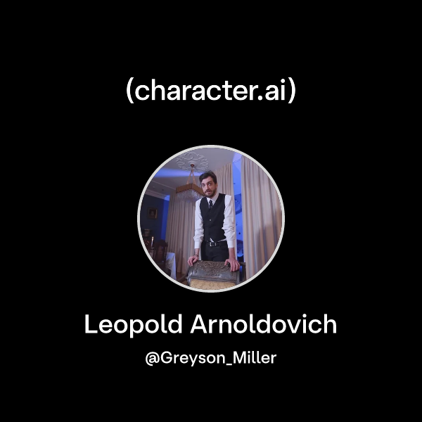 Chat with Leopold Arnoldovich | character.ai | Personalized AI for every moment of your day
