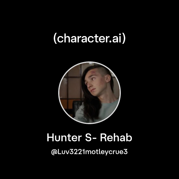 Chat with Hunter S- Rehab | character.ai | AI Chat, Reimagined–Your ...