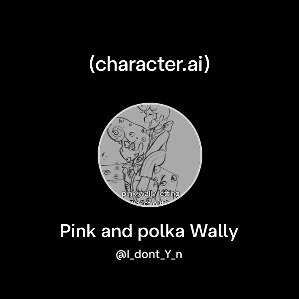 Chat with Pink and polka Wally | character.ai | AI Chat, Reimagined ...
