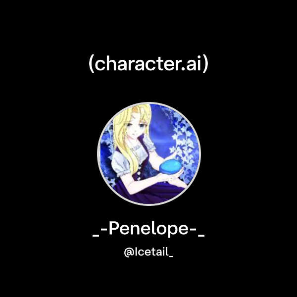 Chat with _-Penelope-_ | character.ai | Personalized AI for every ...