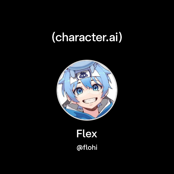 Chat with Flex | character.ai | AI Chat, Reimagined–Your Words. Your World.