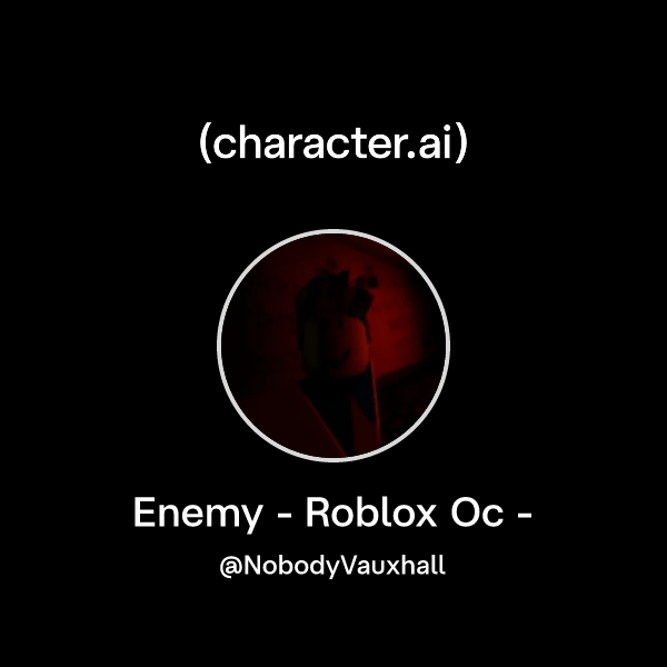 Chat with Enemy - Roblox Oc - | character.ai | AI Chat, Reimagined–Your ...