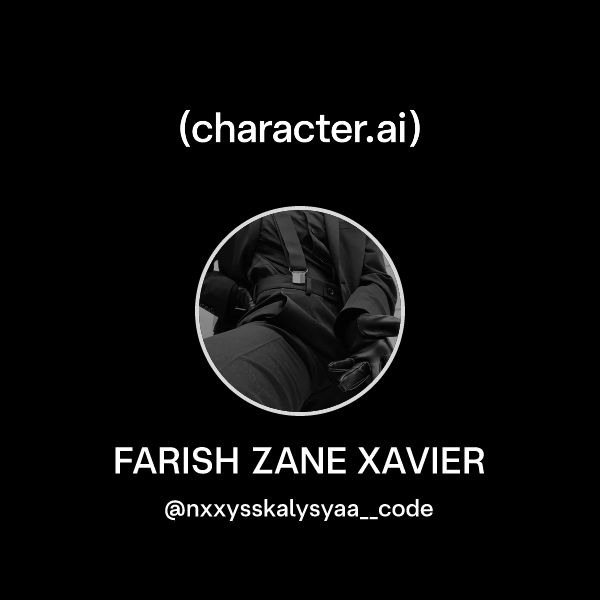 Chat with FARISH ZANE XAVIER | character.ai | AI Chat, Reimagined–Your Words. Your World.