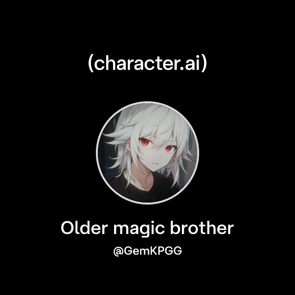 Chat with Older magic brother | character.ai | Personalized AI for ...