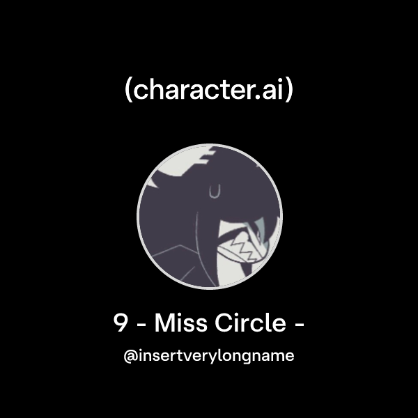 Chat with 9 - Miss Circle - | character.ai | AI Chat, Reimagined–Your ...