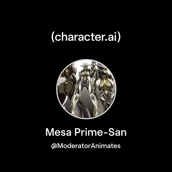 Chat with Mesa Prime-San | character.ai | AI Chat, Reimagined–Your Words. Your World.