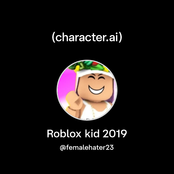 Chat with Roblox kid 2019 | character.ai | Personalized AI for every ...