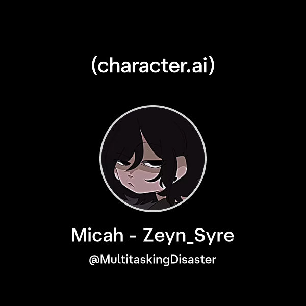 Chat with Micah - Zeyn_Syre | character.ai | AI Chat, Reimagined–Your Words. Your World.