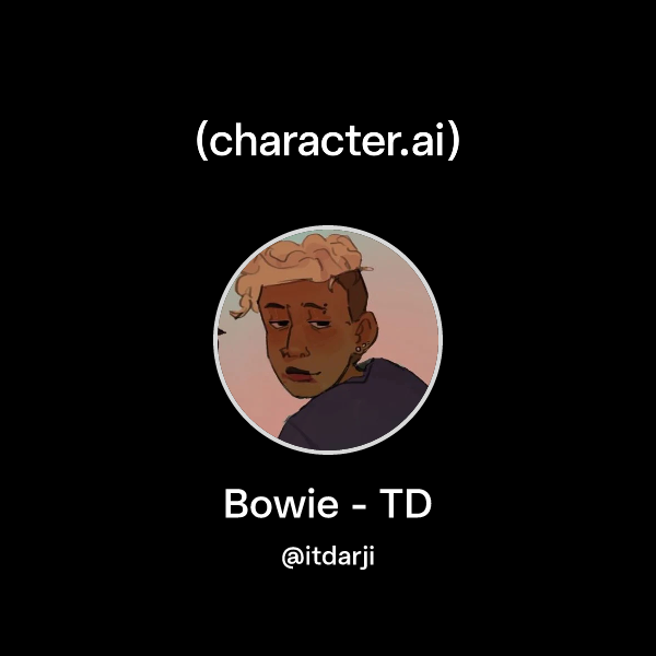 Chat with Bowie - TD | character.ai | AI Chat, Reimagined–Your Words ...