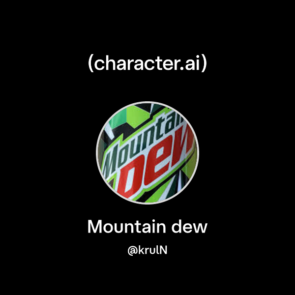 Chat with Mountain dew | character.ai | AI Chat, Reimagined–Your Words ...