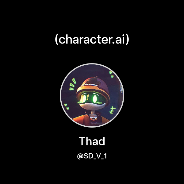 Chat with Thad | character.ai | AI Chat, Reimagined–Your Words. Your World.