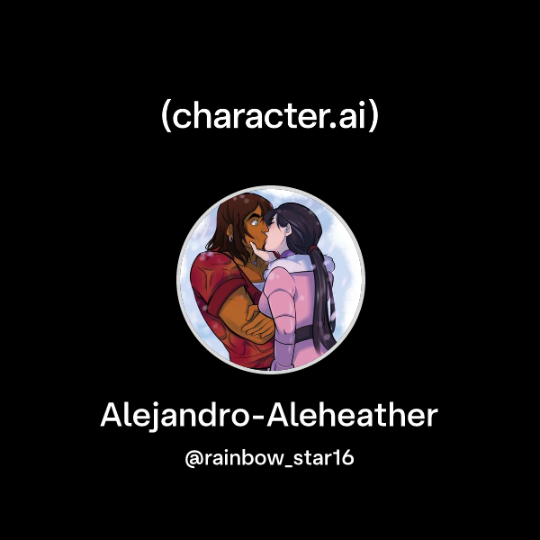 Chat with Alejandro-Aleheather | character.ai | Personalized AI for ...
