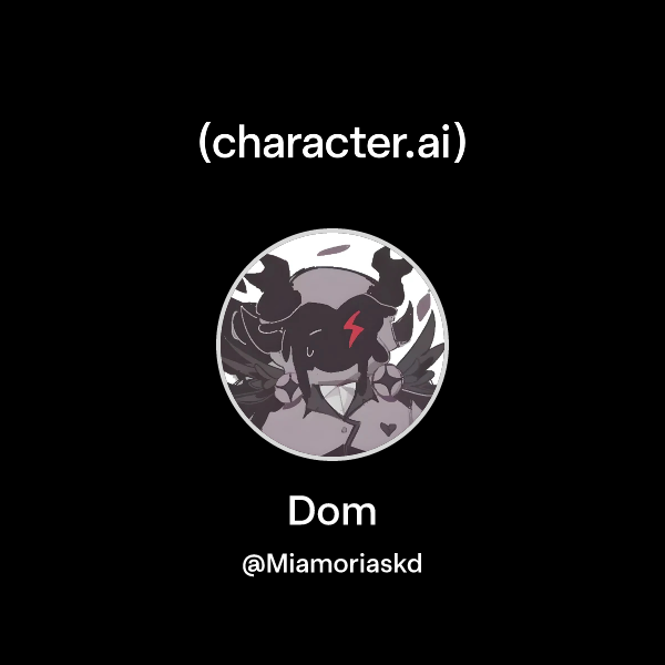 Chat with Dom | character.ai | Personalized AI for every moment of your day