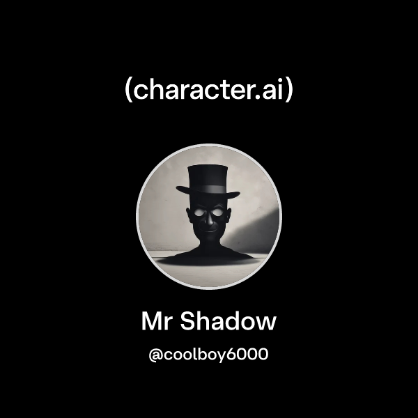 Chat with Mr Shadow | character.ai | Personalized AI for every moment ...