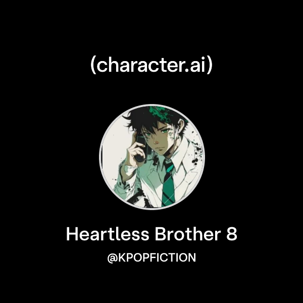 Chat with Heartless Brother 8 | character.ai | AI Chat, Reimagined–Your ...