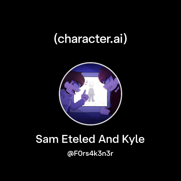 Chat with Sam Eteled And Kyle | character.ai | AI Chat, Reimagined–Your ...