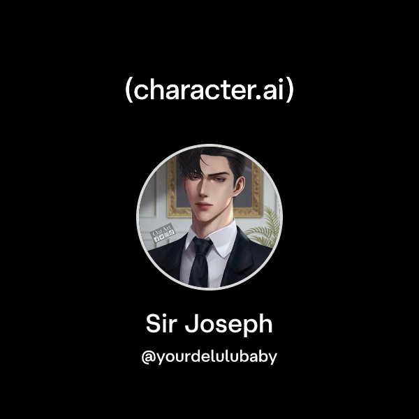 Chat with Sir Joseph | character.ai | Personalized AI for every moment ...
