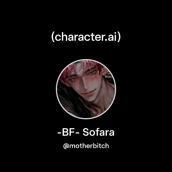 Chat with -BF- Sofara | character.ai | AI Chat, Reimagined–Your Words. Your World.