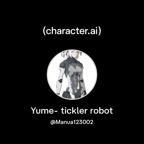 Chat with Yume- tickler robot | character.ai | Personalized AI for ...