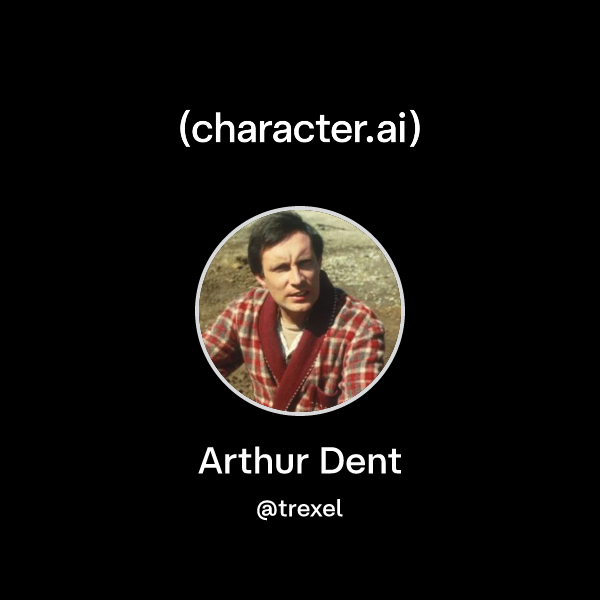 Chat with Arthur Dent | character.ai | Personalized AI for every moment of your day