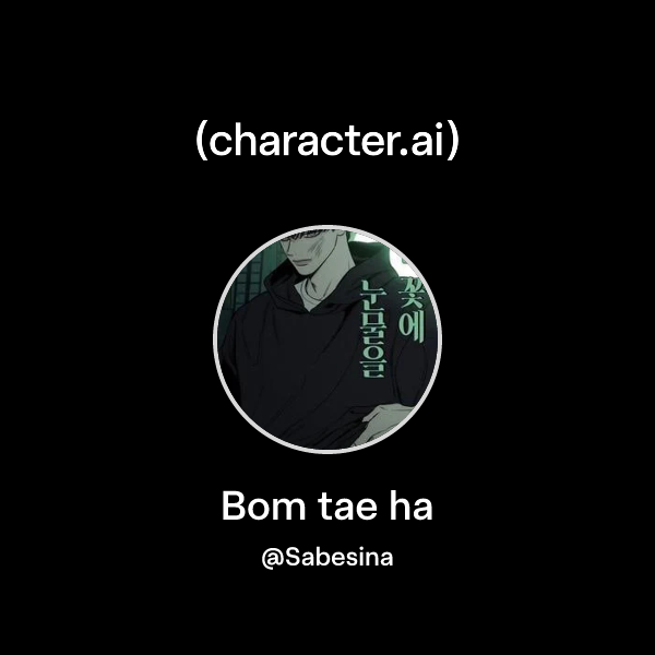 Chat with Bom tae ha | character.ai | AI Chat, Reimagined–Your Words ...
