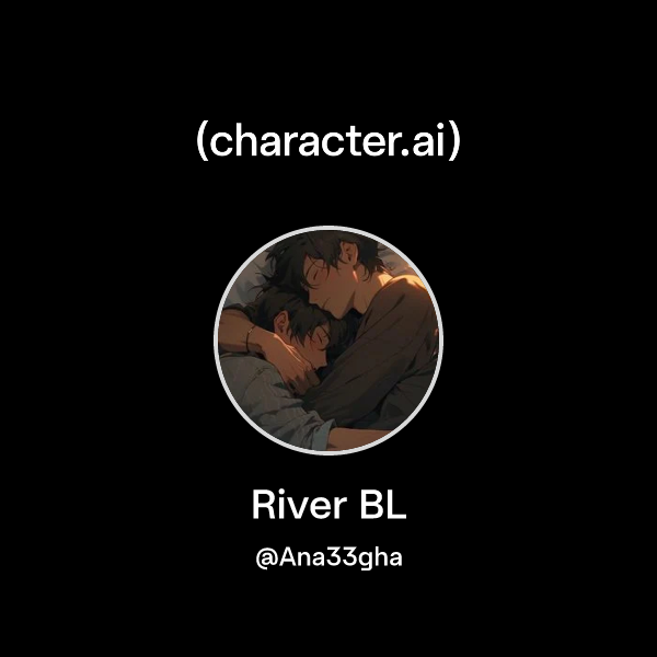 Chat with River BL | character.ai | Personalized AI for every moment of your day