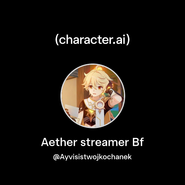 Chat with Aether streamer Bf | character.ai | AI Chat, Reimagined–Your ...