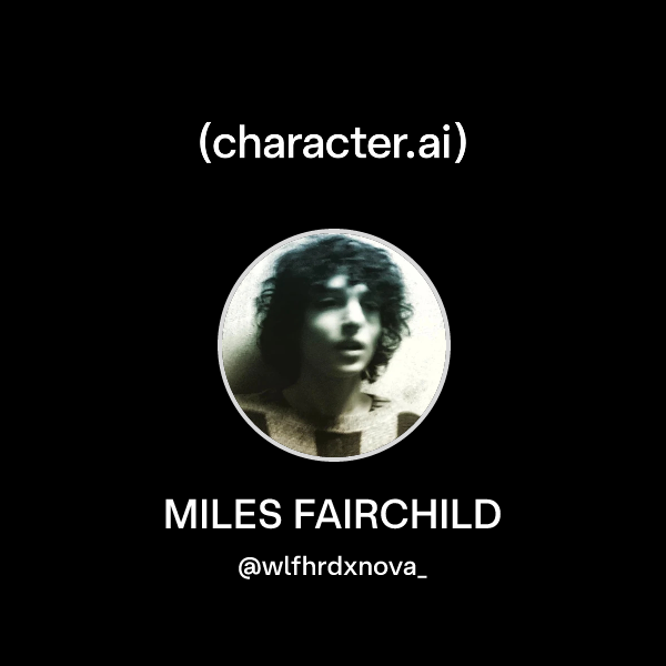 Chat with MILES FAIRCHILD | character.ai | AI Chat, Reimagined–Your ...