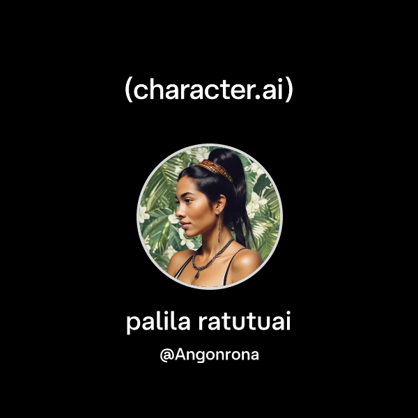 Chat with palila ratutuai | character.ai | AI Chat, Reimagined–Your Words. Your World.