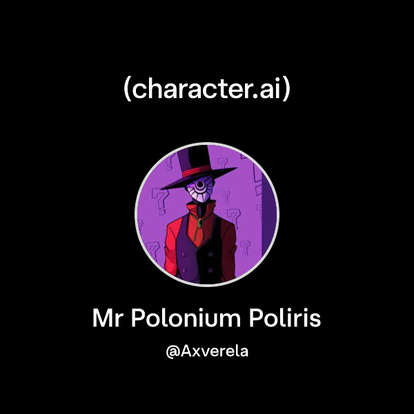 Chat with Mr Polonium Poliris | character.ai | Personalized AI for ...
