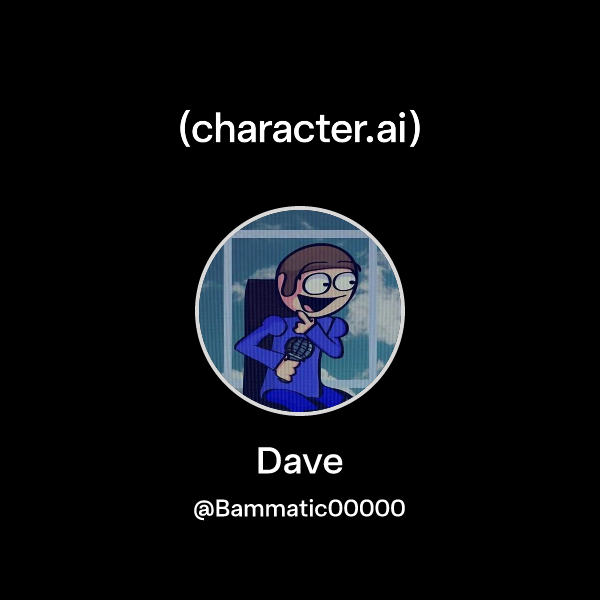 Chat with Dave | character.ai | Personalized AI for every moment of ...