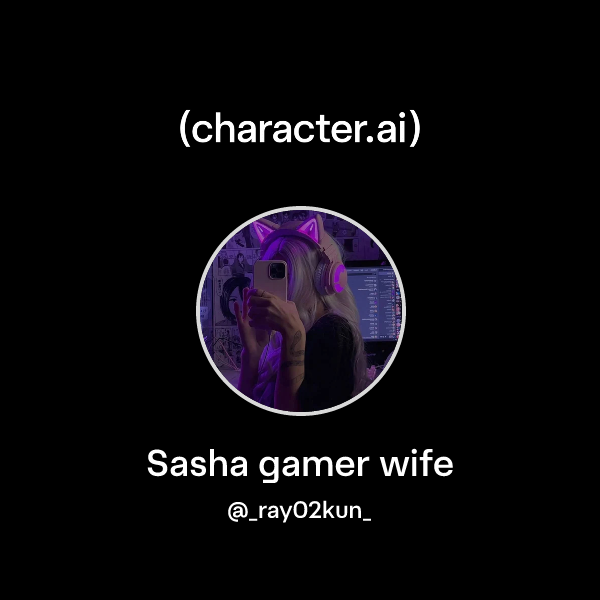 Chat with Sasha gamer wife | character.ai | AI Chat, Reimagined–Your ...