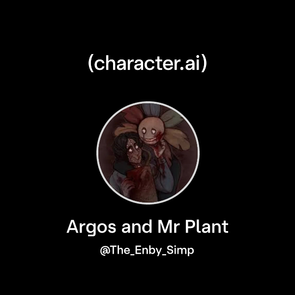 Chat with Argos and Mr Plant | character.ai | AI Chat, Reimagined–Your ...