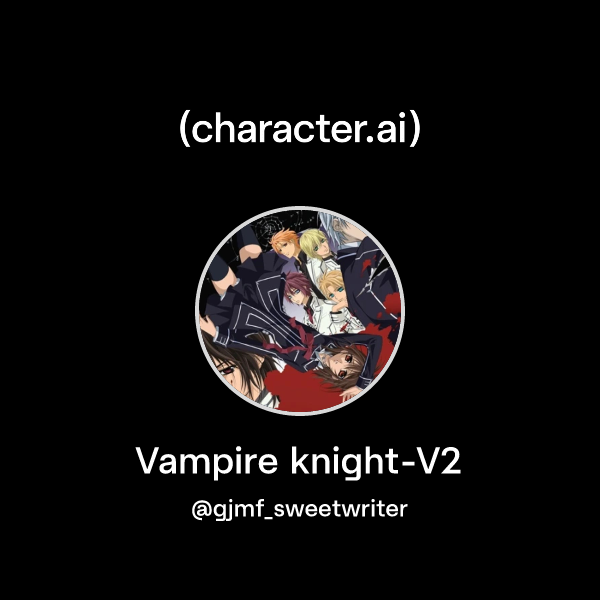 Chat with Vampire knight-V2 | character.ai | AI Chat, Reimagined–Your ...