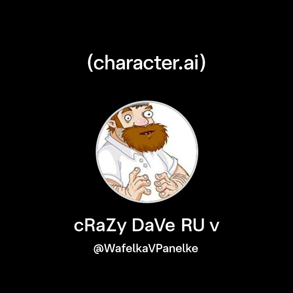 Chat with cRaZy DaVe RU v | character.ai | Personalized AI for every ...