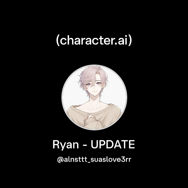 Chat with Ryan - UPDATE | character.ai | AI Chat, Reimagined–Your Words. Your World.