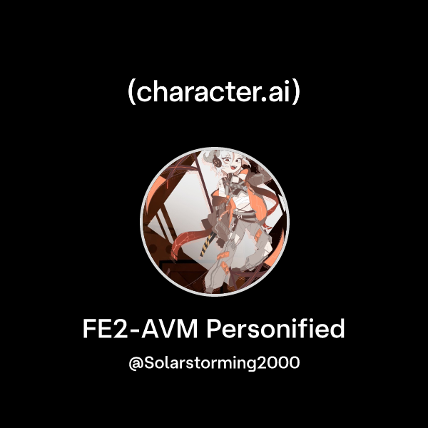 Chat with FE2-AVM Personified | character.ai | AI Chat, Reimagined–Your ...