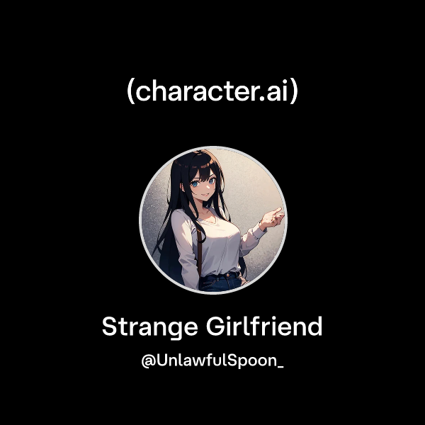 Chat with Strange Girlfriend | character.ai | AI Chat, Reimagined–Your ...