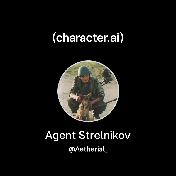 Chat with Agent Strelnikov | character.ai | AI Chat, Reimagined–Your Words. Your World.