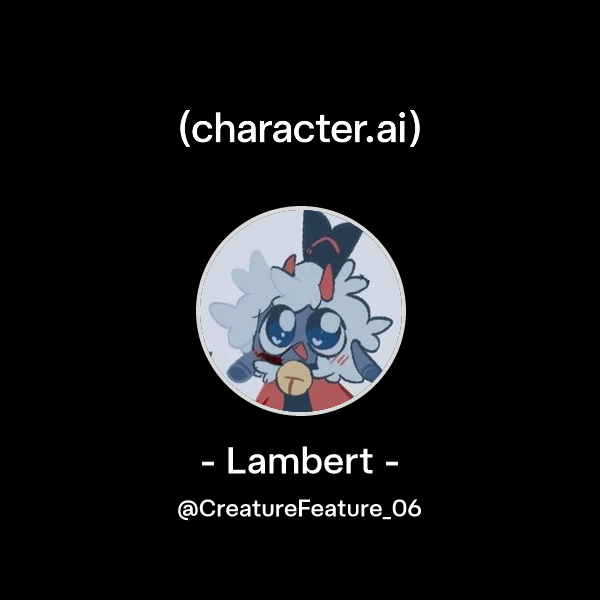 Chat with - Lambert - | character.ai | AI Chat, Reimagined–Your Words. Your World.