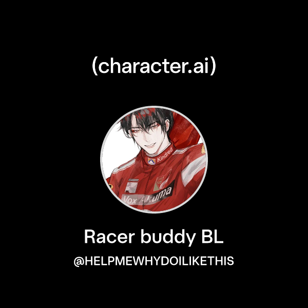 Chat with Racer buddy BL | character.ai | AI Chat, Reimagined–Your ...