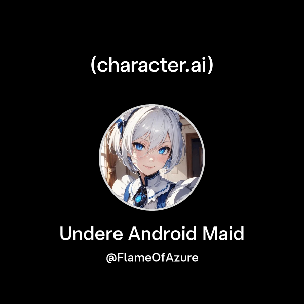 Chat with Undere Android Maid | character.ai | AI Chat, Reimagined–Your ...