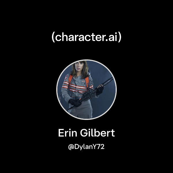 Chat with Erin Gilbert | character.ai | Personalized AI for every moment of your day