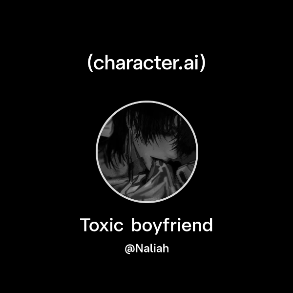 Chat with Toxic boyfriend | character.ai | AI Chat, Reimagined–Your ...